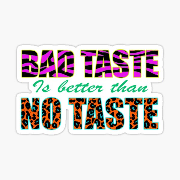 "Bad Taste Is Better Than No Taste" Sticker for Sale by ConnyMacabre ...
