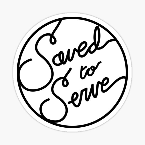 "Saved to Serve" Sticker for Sale by Emily Evans | Redbubble