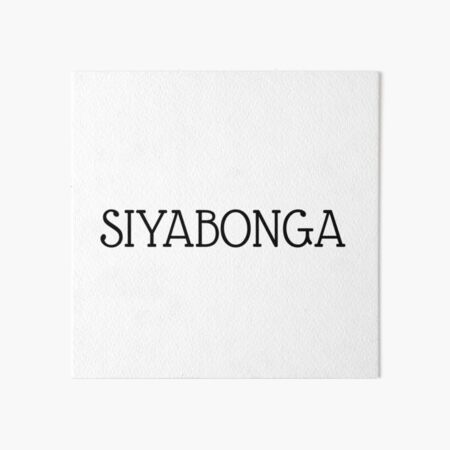 "Siyabonga" Art Board Print for Sale by Anthroponymy | Redbubble