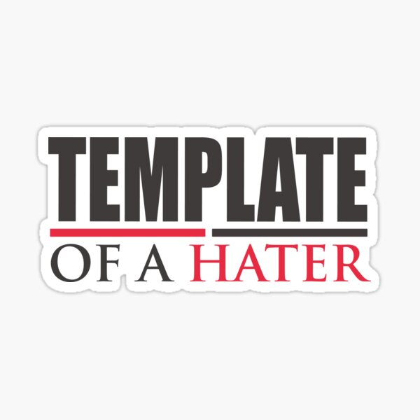 "Template Of A Hater" Sticker by haterslines | Redbubble