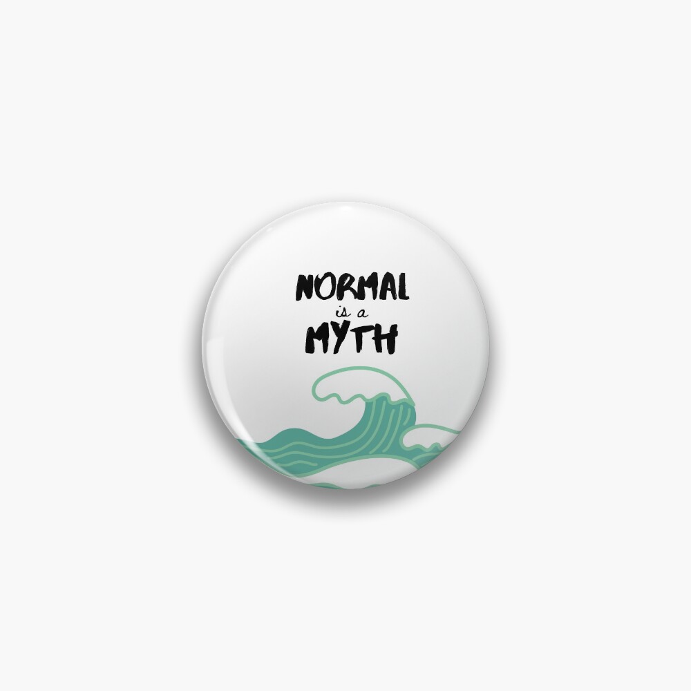 "Normal is a myth" Pin for Sale by apileofschist | Redbubble