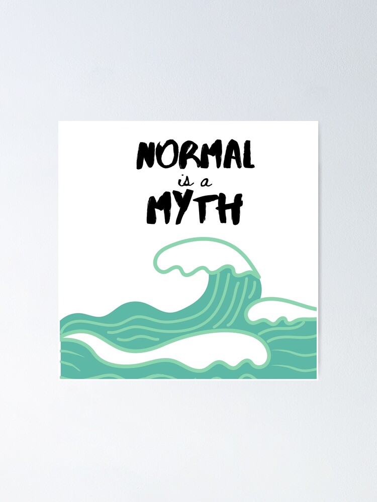 "Normal is a myth" Poster by apileofschist | Redbubble