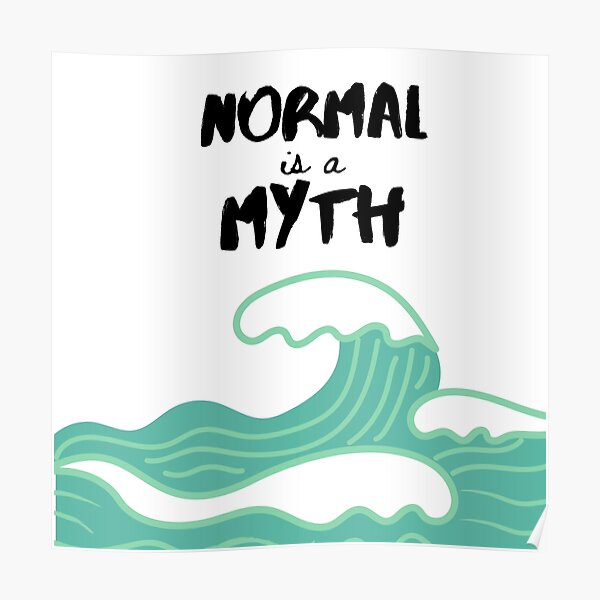 "Normal is a myth" Poster by apileofschist | Redbubble