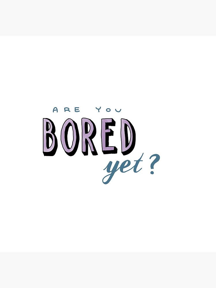 "Are you bored yet" Canvas Print by Ahahavivian | Redbubble