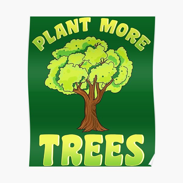 "Plant More Trees, Save The Earth " Poster for Sale by Vintagemashup ...