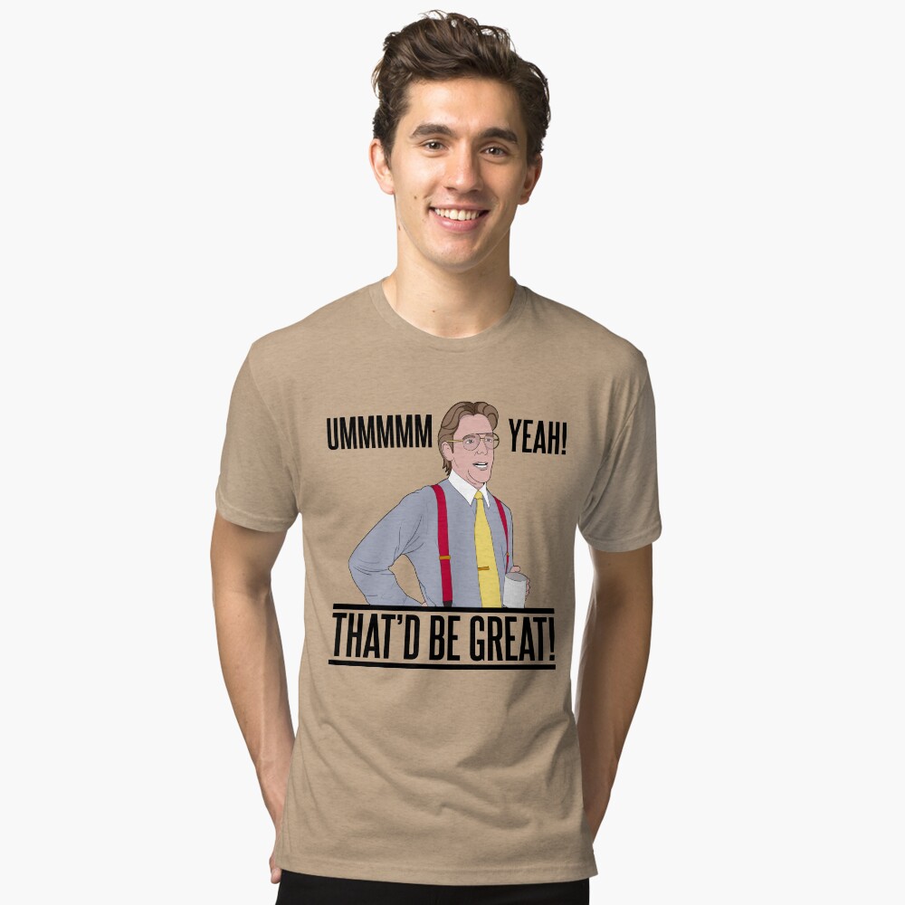 "Bill Lumbergh Umm Yeah That'd be Great Quote" Magnet for Sale by McPod ...