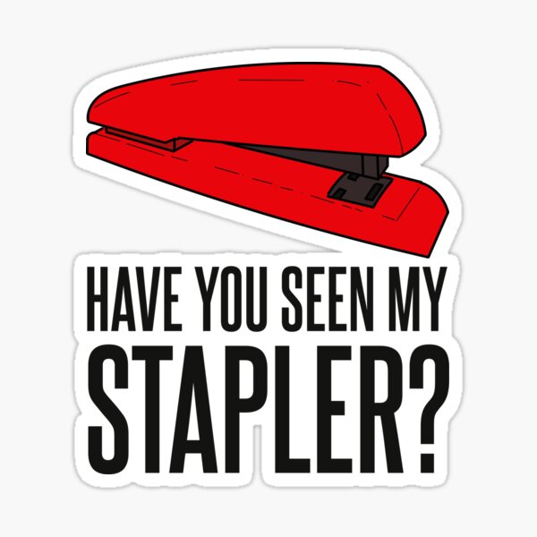 "Have You Seen My Stapler?" Sticker for Sale by McPod | Redbubble