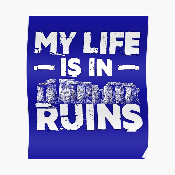 "My Life Is In Ruins Archaeology" Poster by jaygo | Redbubble