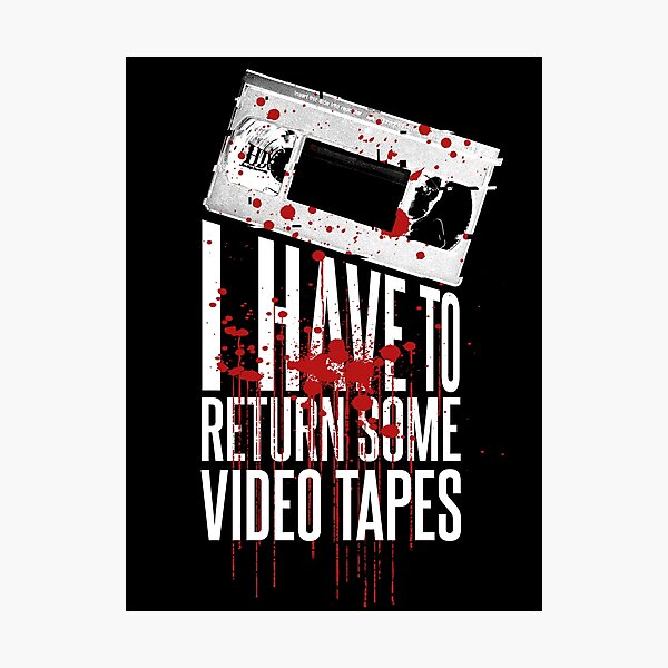 I Have To Return Some Video Tapes Photographic Prints | Redbubble