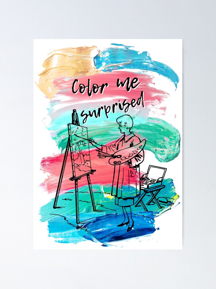 "Color me surprised painting design" Poster for Sale by AngielskiSzept ...