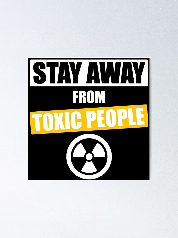 "stay away from toxic people" Poster for Sale by AsKartongs | Redbubble