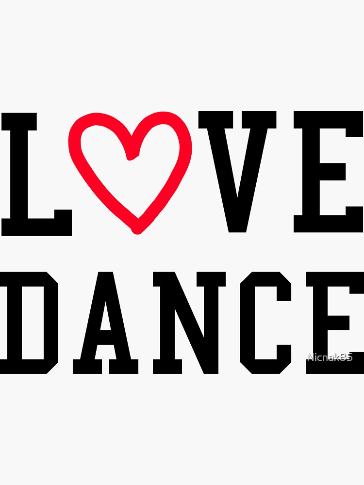 "love dance, dance, dancer, dancing" Sticker for Sale by Nicnak85 ...
