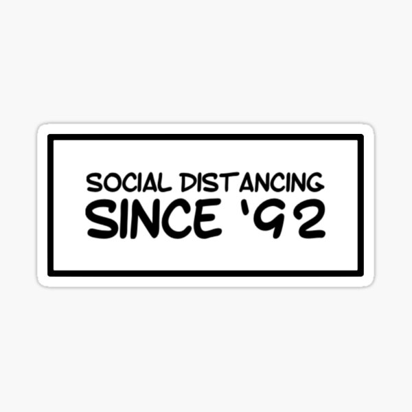 "Social Distancing Since '92" Sticker for Sale by Blumen24 | Redbubble