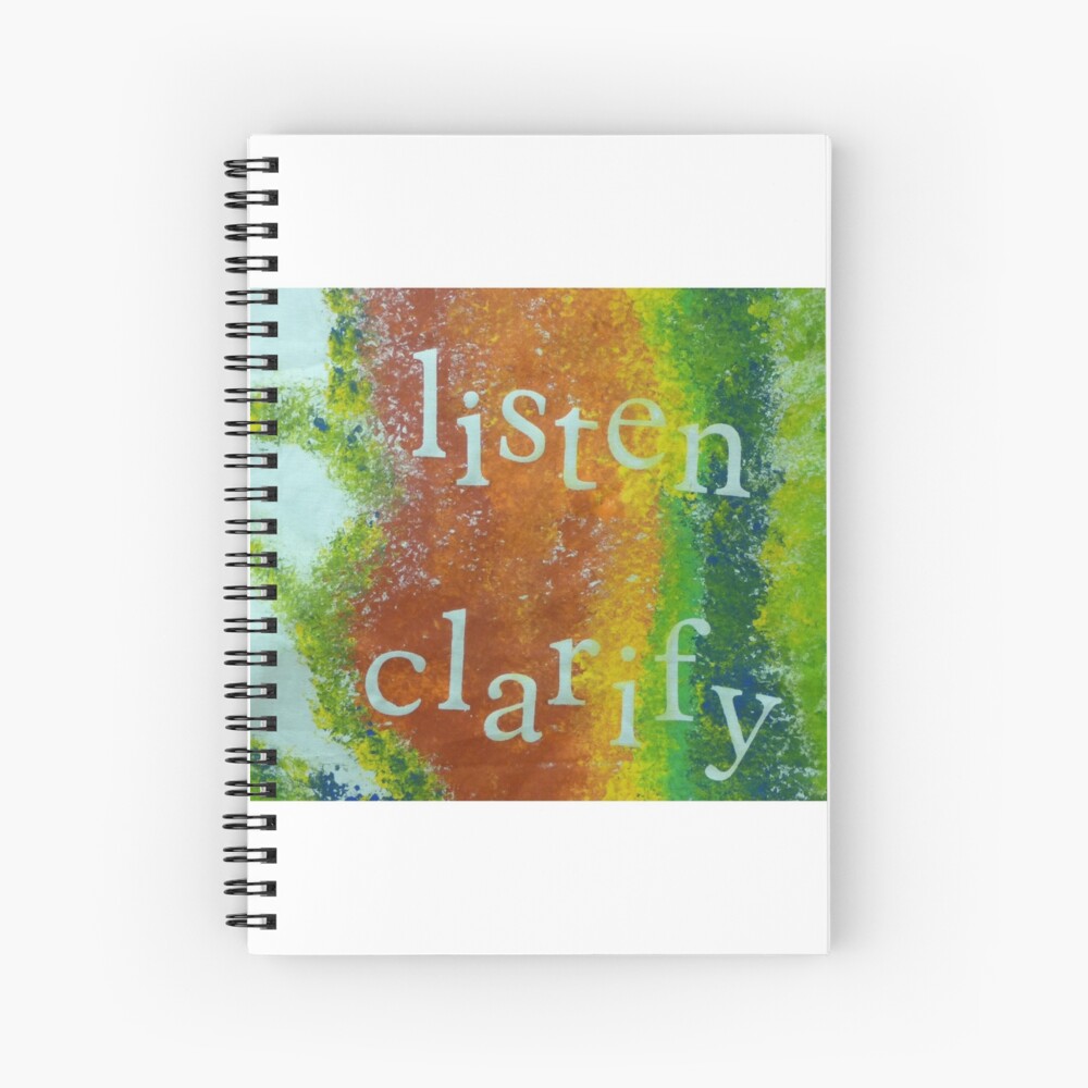 "Listen Clarify " Spiral Notebook for Sale by LaLaTextiles | Redbubble