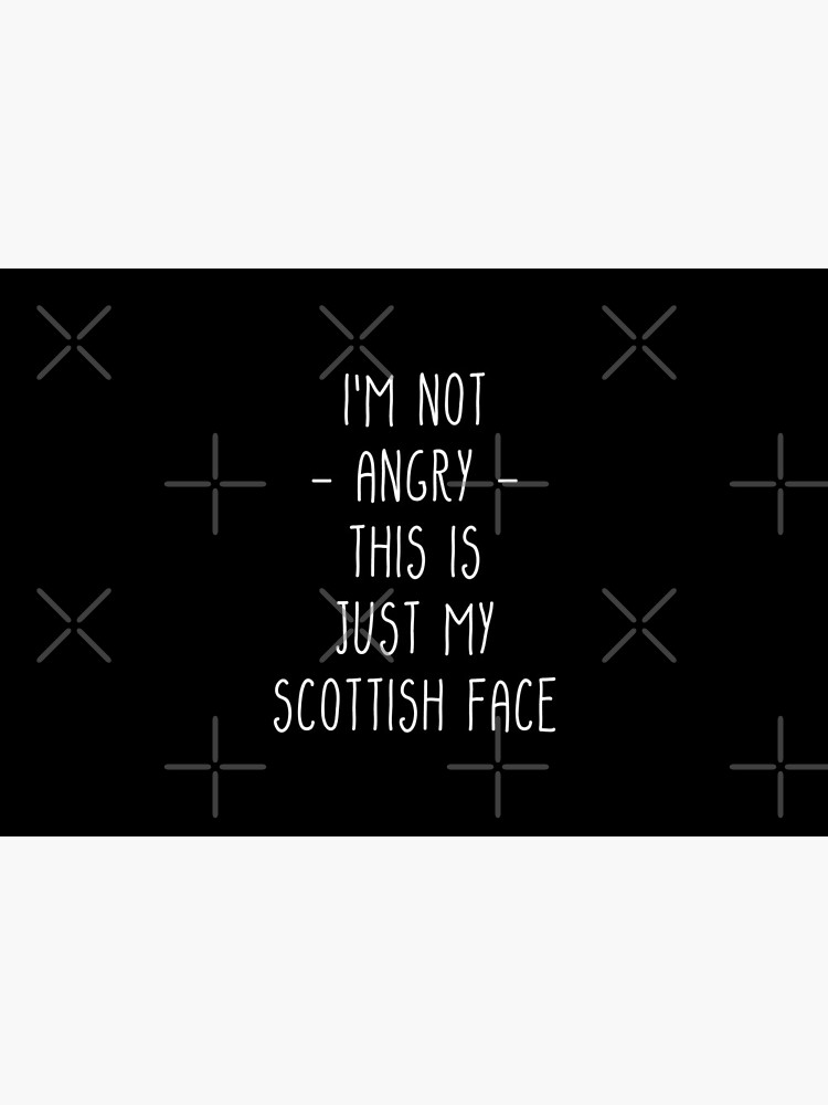 "Funny Scottish Shirt: I'm Not Angry This Is Just My Scottish Face ...