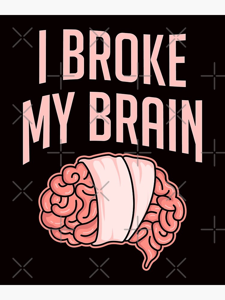 "Brain Surgery Survivor I Broke My Brain Concussion " Poster for Sale ...