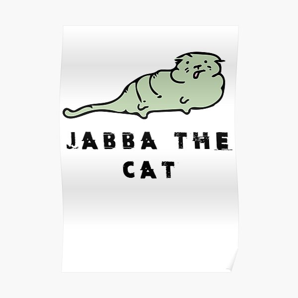 "Jabba The Cat." Poster by JurassicArt | Redbubble