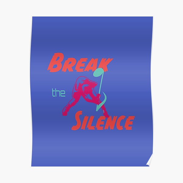 "Break the silence" Poster by TezDMia | Redbubble