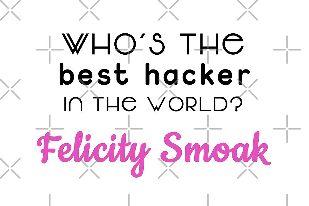 "Felicity Smoak: Best hacker in the world" by Nerisse | Redbubble