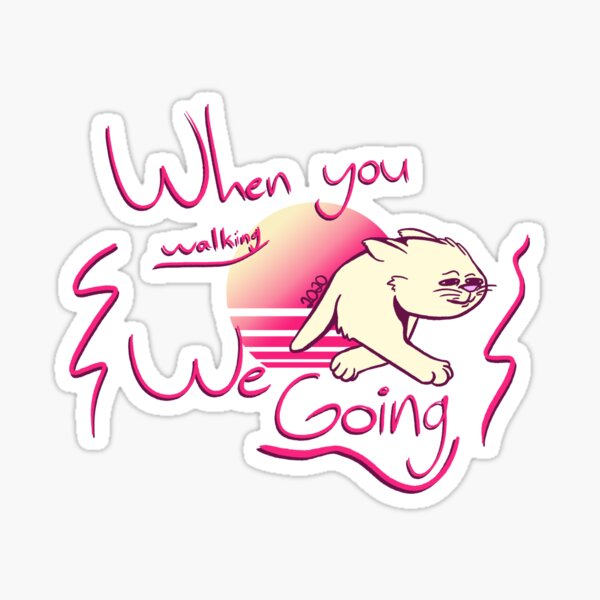 When You Walking Stickers | Redbubble