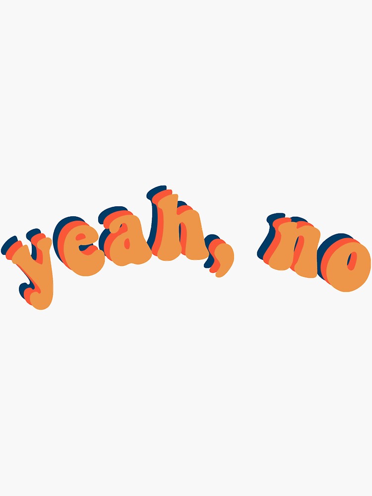"Yeah, no" Sticker for Sale by oliviaawhite | Redbubble