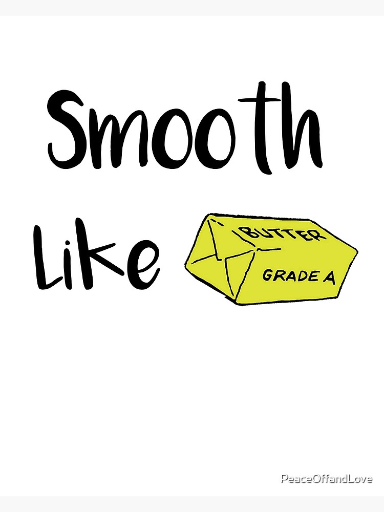 "Funny Smooth Like Butter Design " Poster by PeaceOffandLove | Redbubble