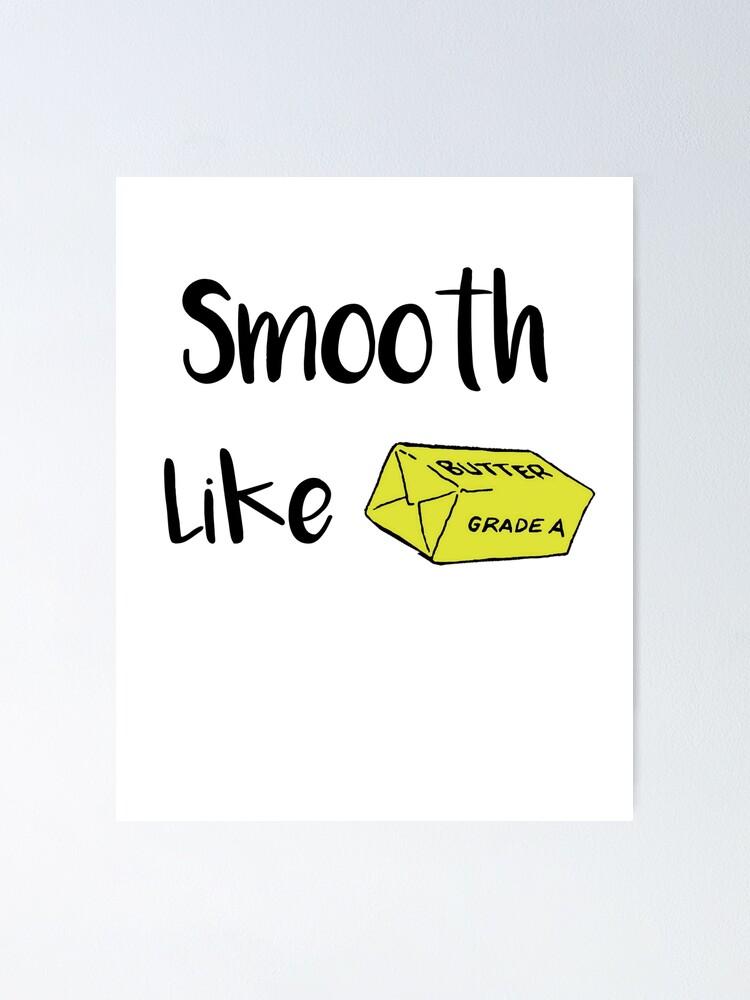 "Funny Smooth Like Butter Design " Poster by PeaceOffandLove | Redbubble