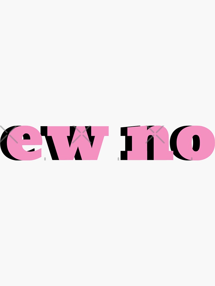 "ew no" Sticker by halliekurr | Redbubble