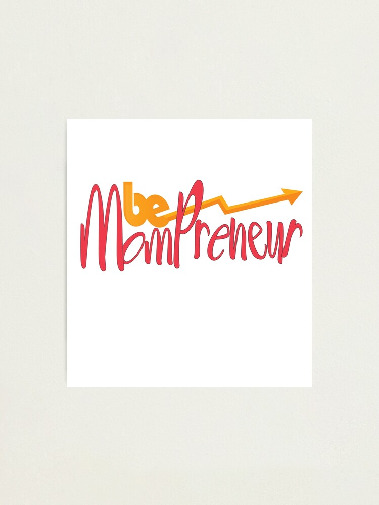 "Be Mompreneur" Photographic Print by netcam | Redbubble