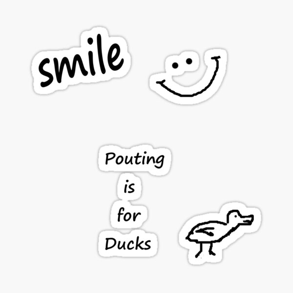 "Smile, Pouting is for Ducks" Sticker for Sale by misslouiselucy ...