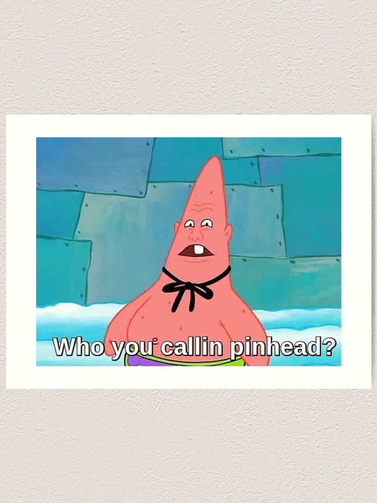"Who you callin Pinhead" Art Print by MeanMemeMachine | Redbubble