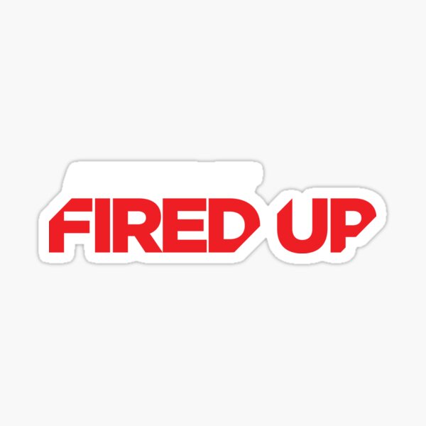 "Everybody Get Fired Up" Sticker by bennadeeapparel | Redbubble