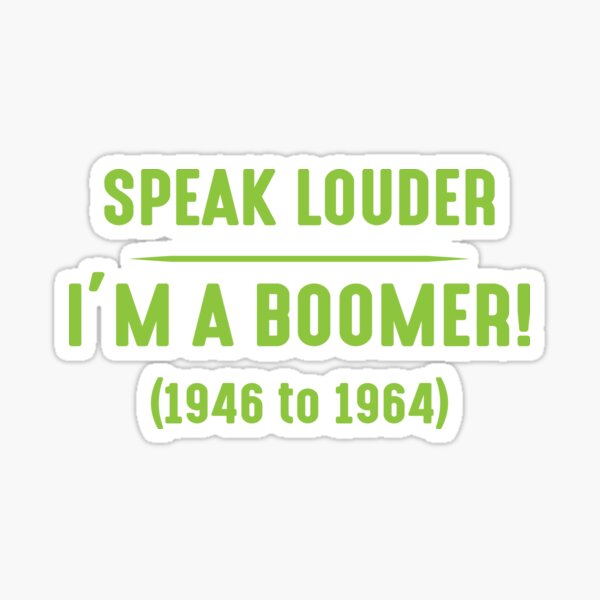 "Boomer Humor Speak Louder I'm A Boomer" Sticker for Sale by salsecom20 ...