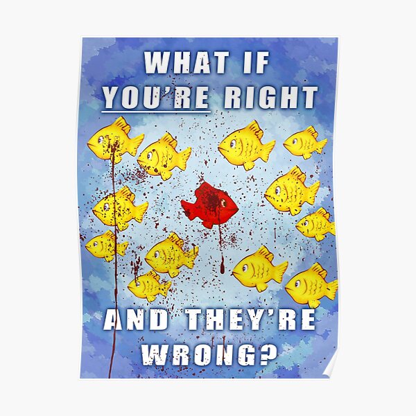 "what if you're right and they wrong" Poster for Sale by KALKADUT ...