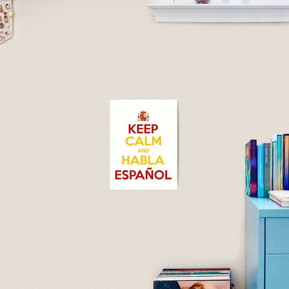 "Keep Calm and Habla Español" Art Print by twgcrazy | Redbubble