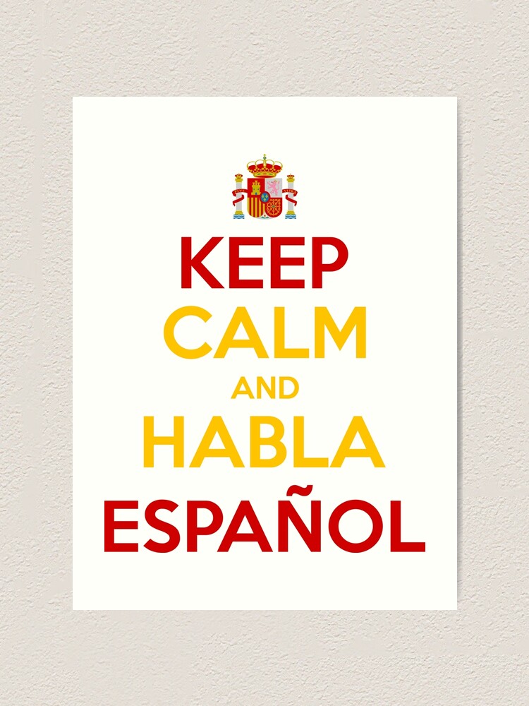 "Keep Calm and Habla Español" Art Print by twgcrazy | Redbubble