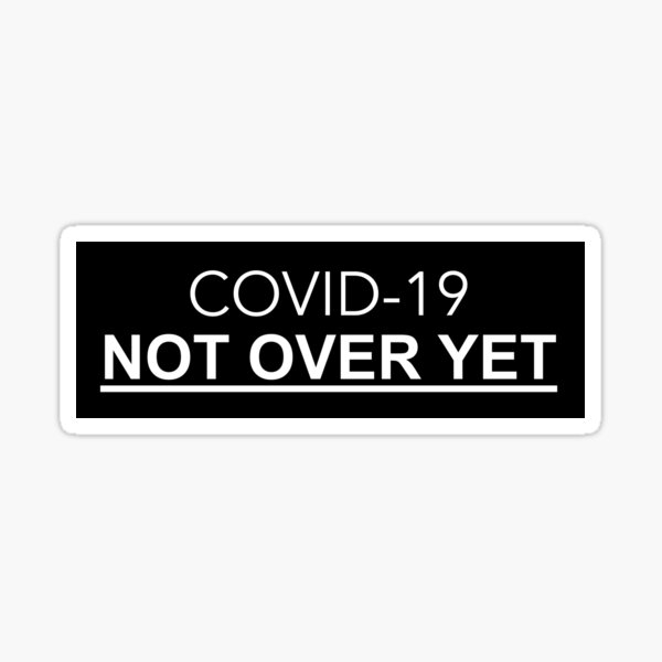 "Covid-19 NOT OVER YET" Sticker for Sale by MariaUusivirta | Redbubble