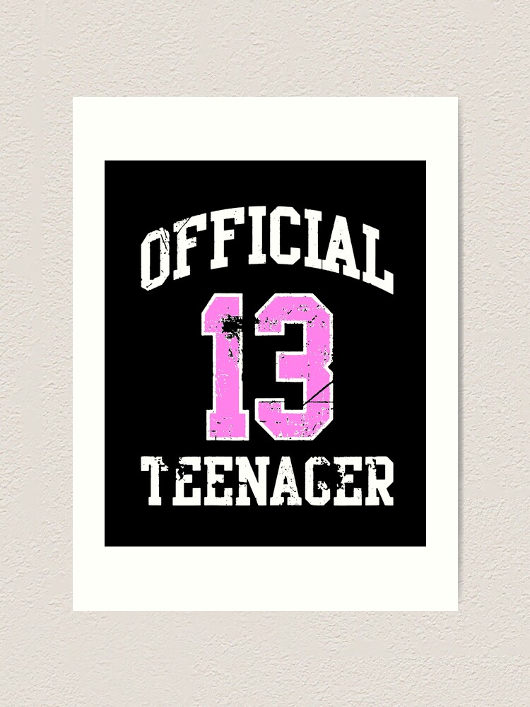 "13 Official Teenager - Thirteen 13th Birthday Girl" Art Print by urban ...