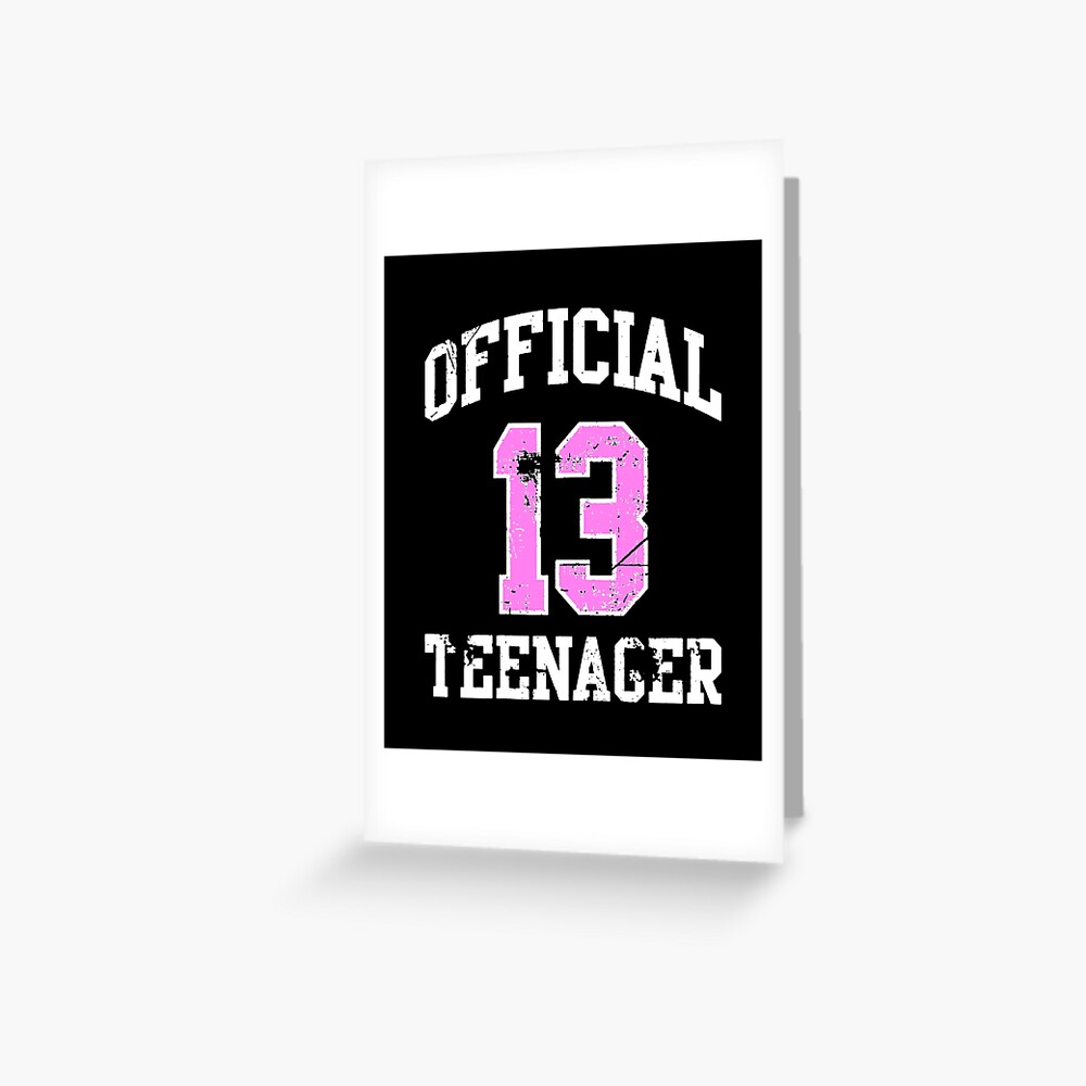 "13 Official Teenager - Thirteen 13th Birthday Girl" Greeting Card by ...