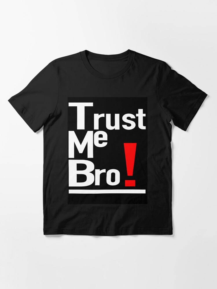 "Trust me bro!" T-shirt for Sale by Oekland96 | Redbubble | trust me ...