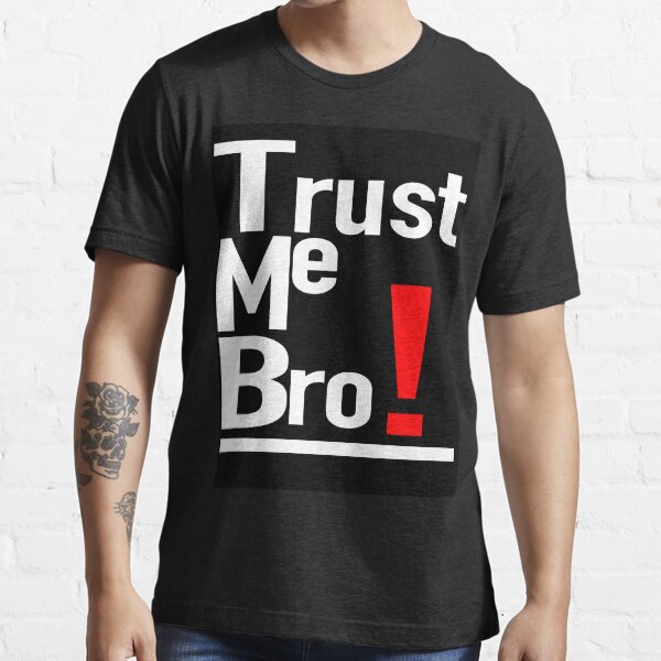 "Trust me bro!" T-shirt for Sale by Oekland96 | Redbubble | trust me ...