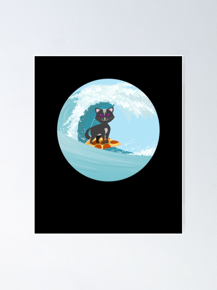 "Cat Sweet Funny Cat Wave Surfing Pizza Food" Poster for Sale by ...