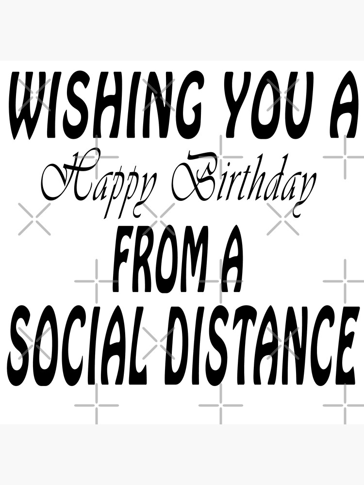 "wishing you a happy birthday from a social distance" Poster by ...