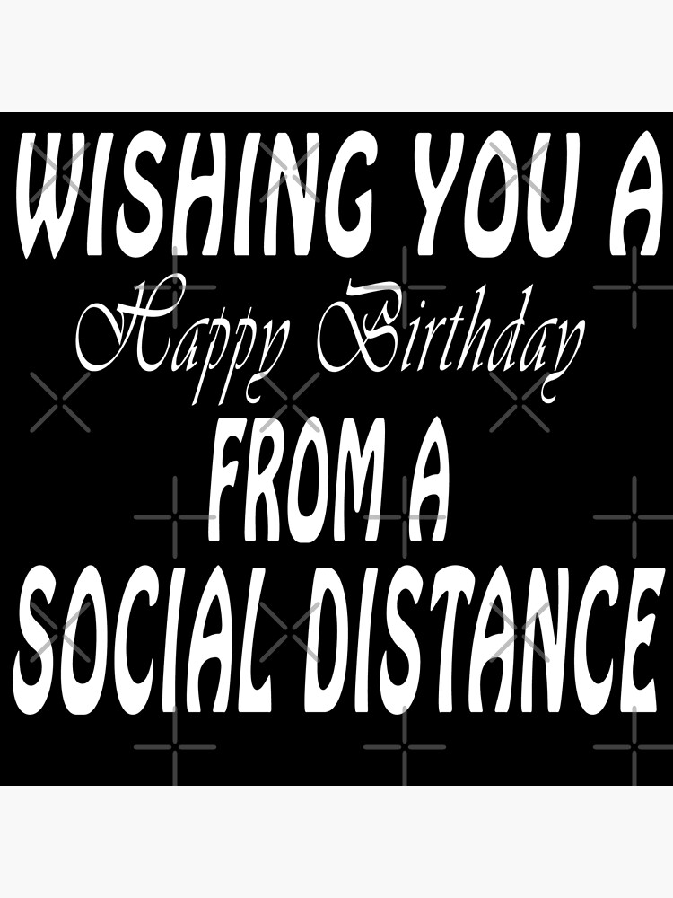 "wishing you a happy birthday from a social distance" Poster by ...