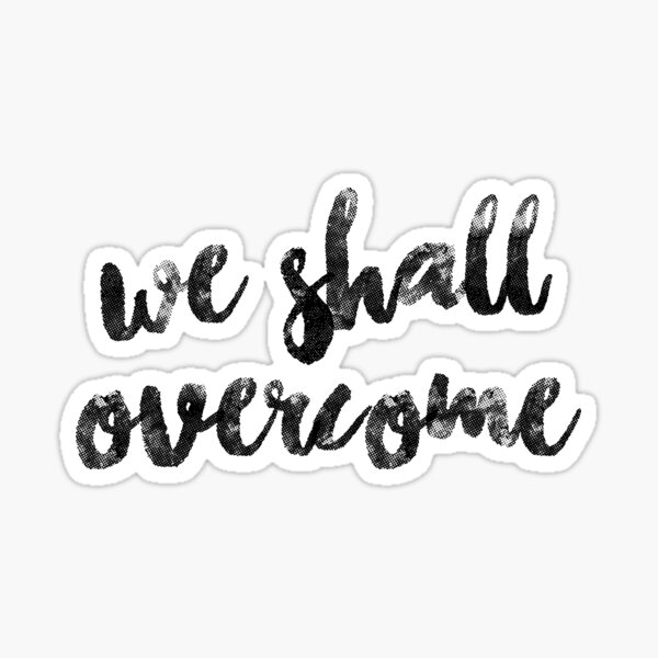 "We Shall Overcome" Sticker for Sale by evonte | Redbubble