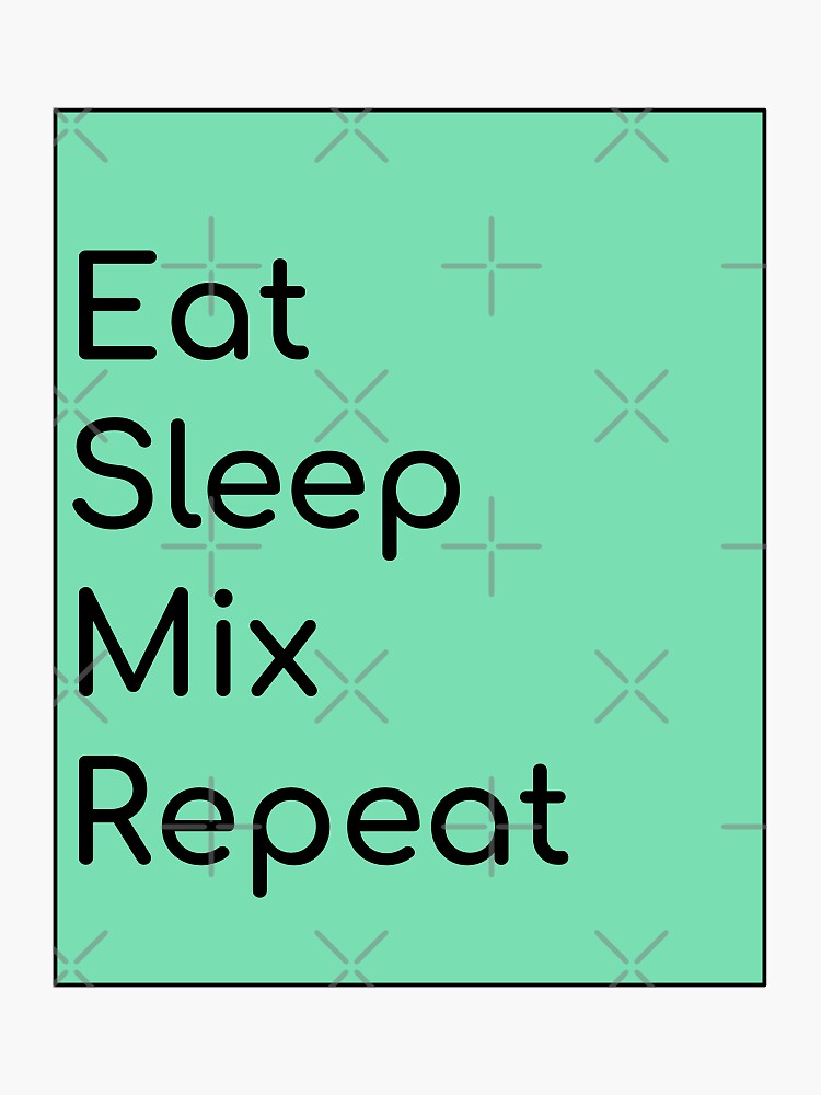 "Eat Sleep Mix Repeat Design" Sticker by gracieftrumpet | Redbubble