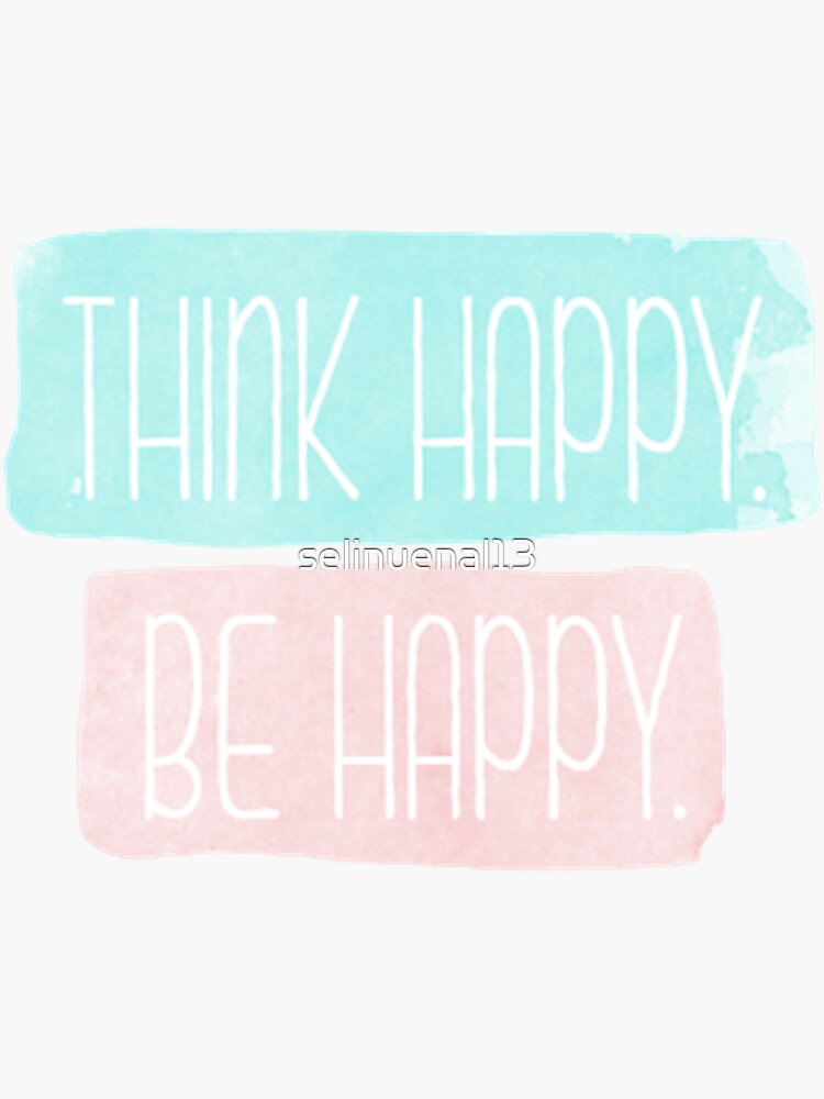 "THINK HAPPY BE HAPPY tumblr inspired art" Sticker by selinuenal13 ...
