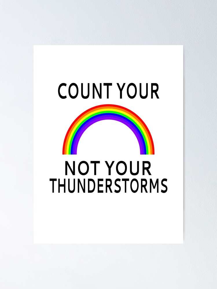 "Count Your Rainbows Not Your Thunderstorms" Poster for Sale by ...