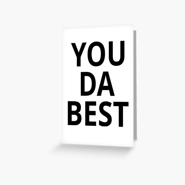 You Da Best Greeting Cards | Redbubble