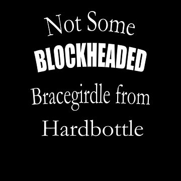 "Not Some Blockheaded Bracegirdle" Essential T-Shirt for Sale by ...